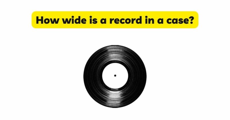 How wide is a record in a case? - All For Turntables