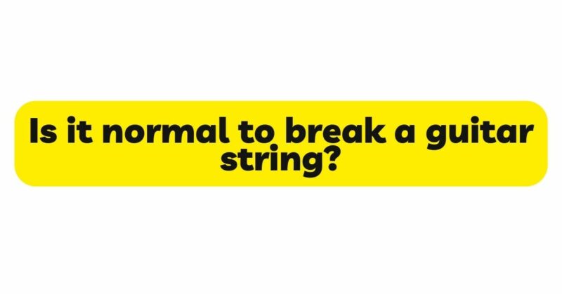 Is it normal to break a guitar string? - All For Turntables