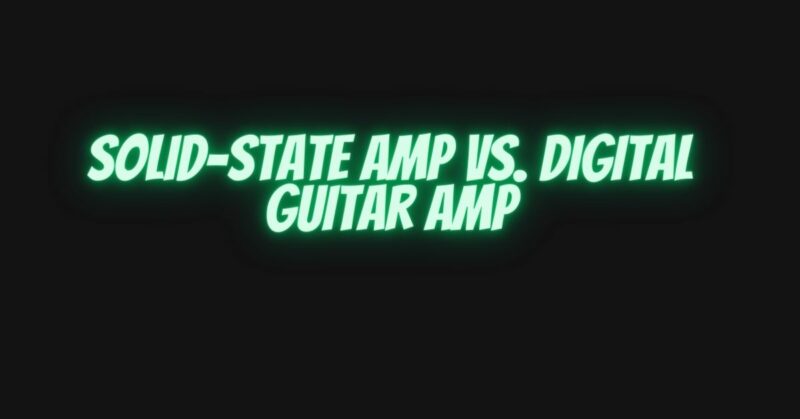 Solid-state amp vs. digital guitar amp - All For Turntables