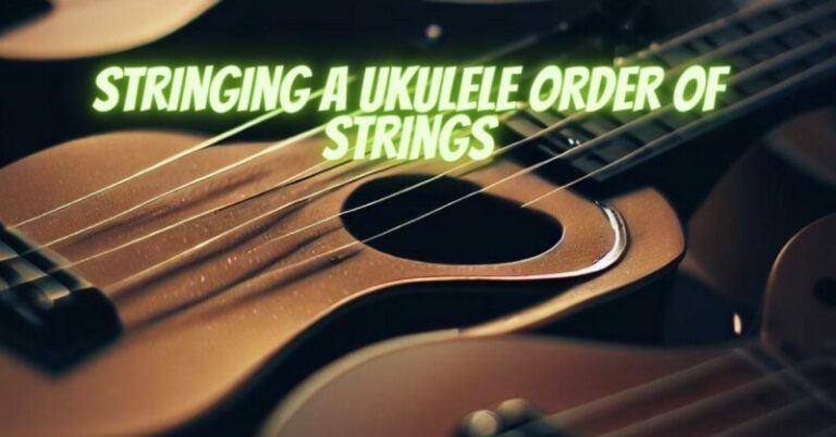 Stringing a ukulele order of strings - All For Turntables