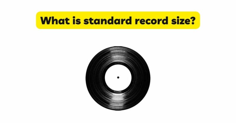 What is standard record size? - All For Turntables