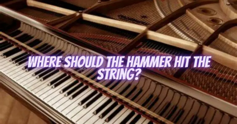 Where should the hammer hit the string? - All For Turntables