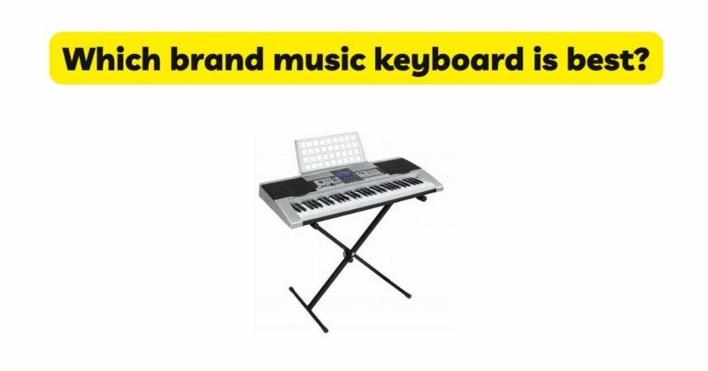 Which brand music keyboard is best? - All For Turntables