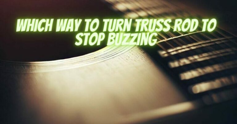 Which way to turn truss rod to stop buzzing - All For Turntables