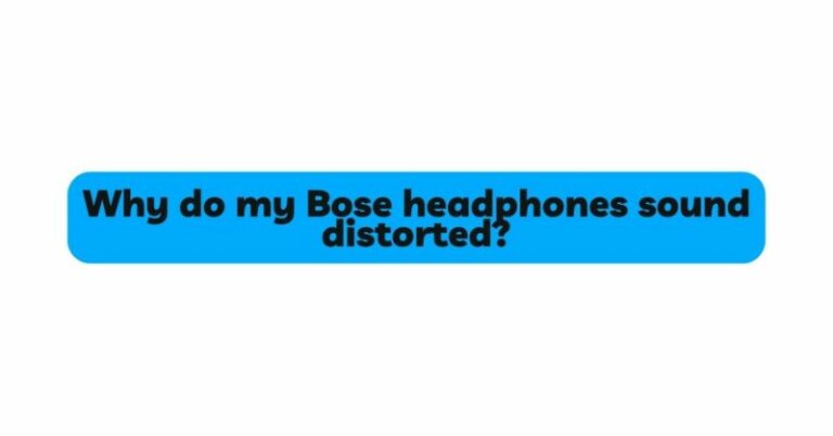 Why do my Bose headphones sound distorted? - All For Turntables