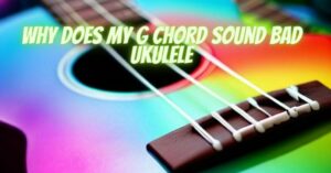 Why does my G chord sound bad ukulele - All For Turntables