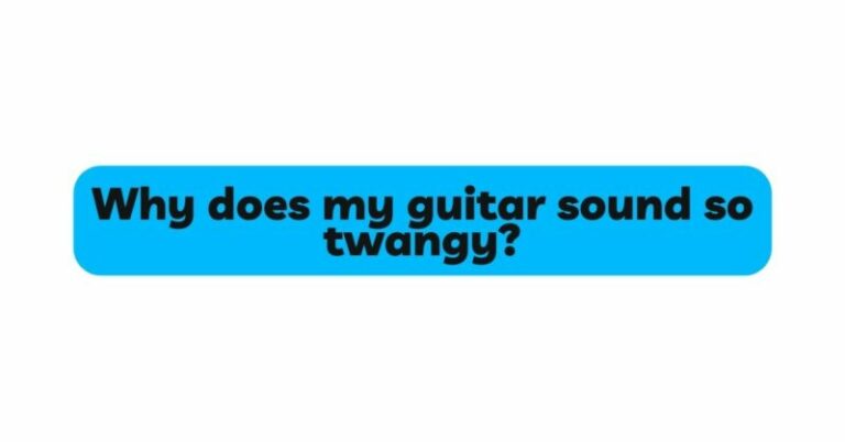 Why does my guitar sound so twangy? - All For Turntables