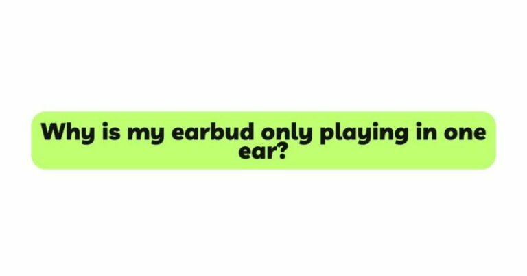 Why is my earbud only playing in one ear? - All For Turntables