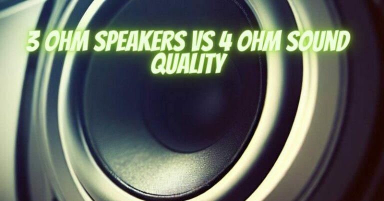 3 ohm speakers vs 4 ohm sound quality - All For Turntables