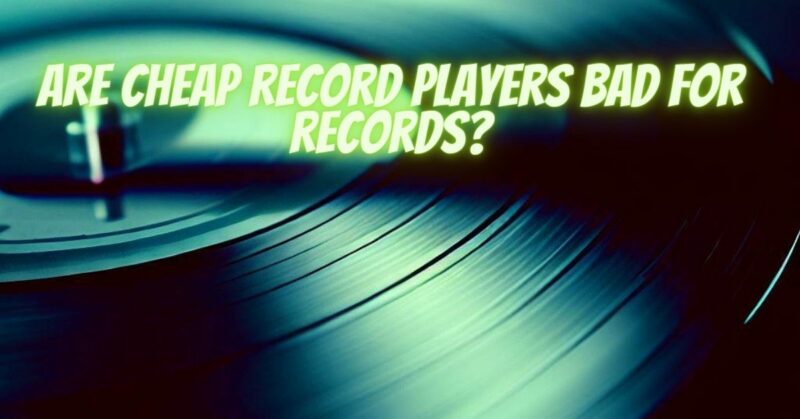 Are cheap record players bad for records? - All For Turntables