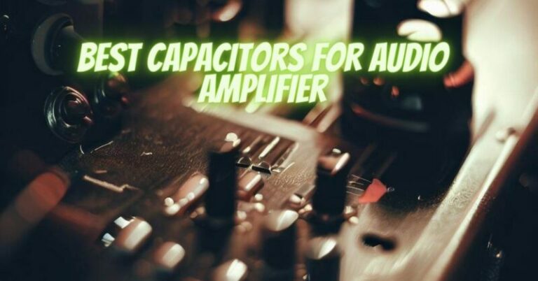 Best capacitors for audio amplifier - All For Turntables