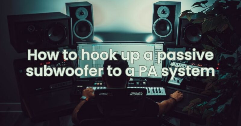 How to hook up a passive subwoofer to a PA system - All For Turntables