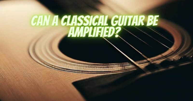 Can a classical guitar be amplified? - All For Turntables