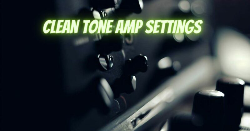 Clean tone amp settings - All For Turntables