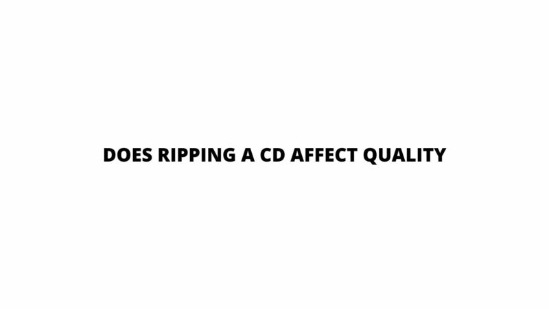 Does ripping a CD affect quality - All For Turntables