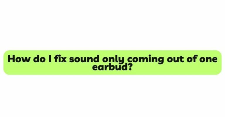 How do I fix sound only coming out of one earbud? - All For Turntables