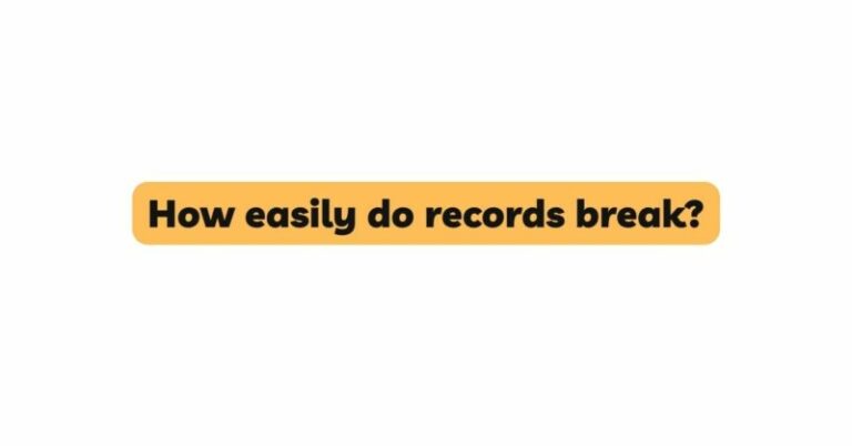 How easily do records break? - All For Turntables