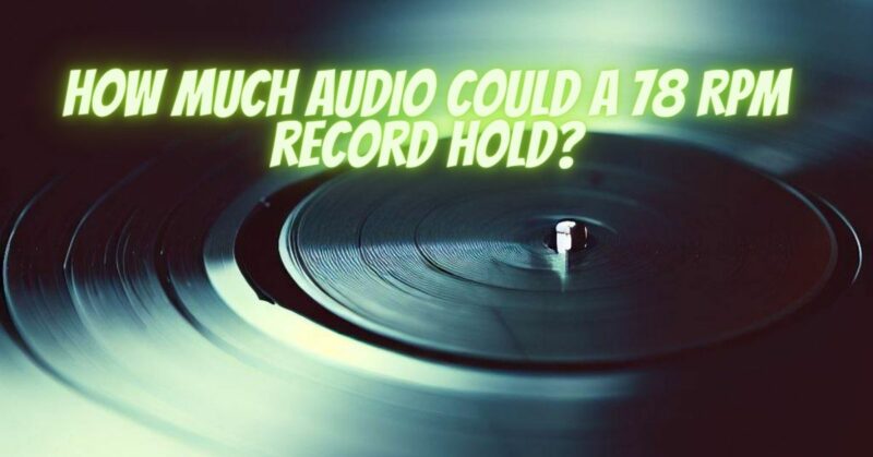 How much audio could a 78 RPM record hold? - All For Turntables
