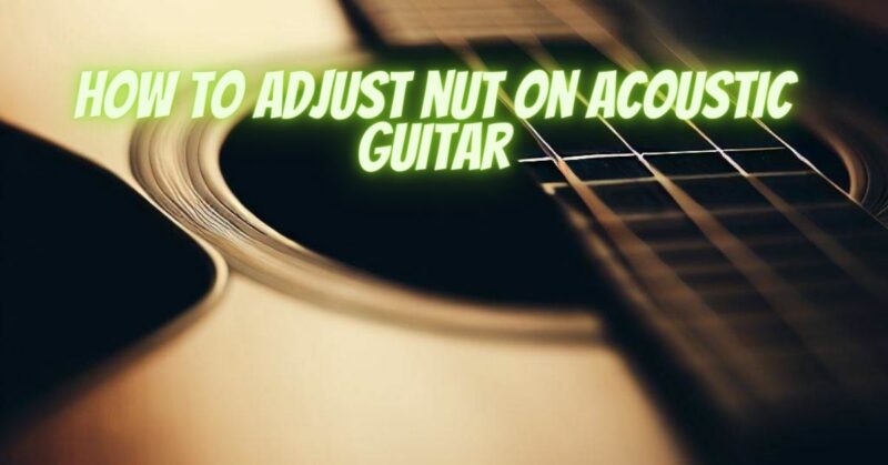 How to adjust nut on acoustic guitar - All For Turntables