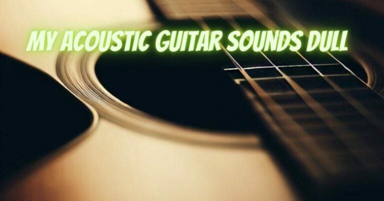 My acoustic guitar sounds dull - All For Turntables