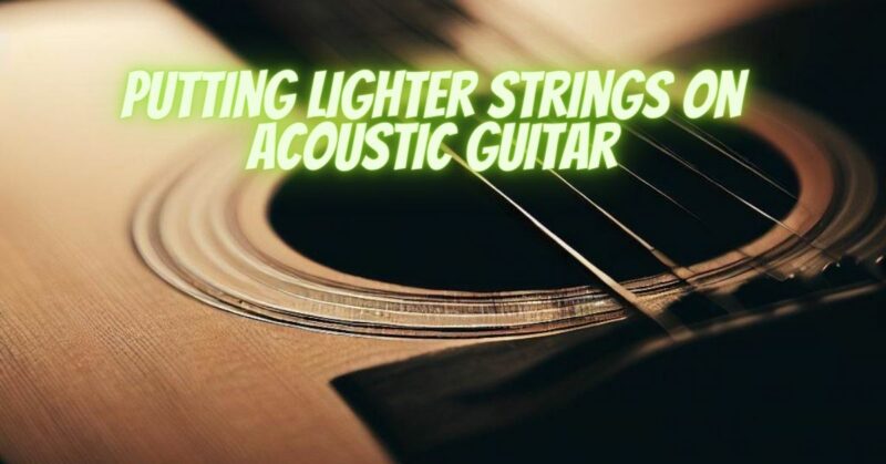 Putting lighter strings on acoustic guitar - All For Turntables