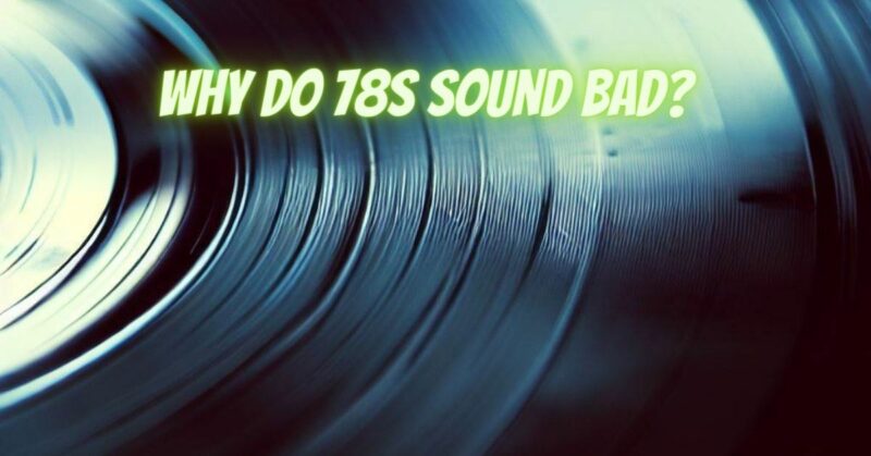 Why do 78s sound bad? - All For Turntables