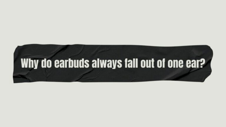 Why do earbuds always fall out of one ear? - All For Turntables