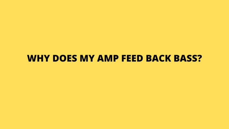 Why does my amp feed back bass? - All For Turntables
