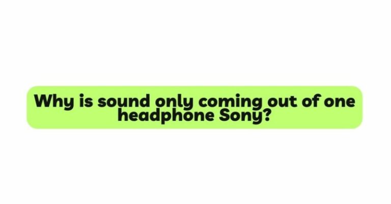 Why is sound only coming out of one headphone Sony? - All For Turntables