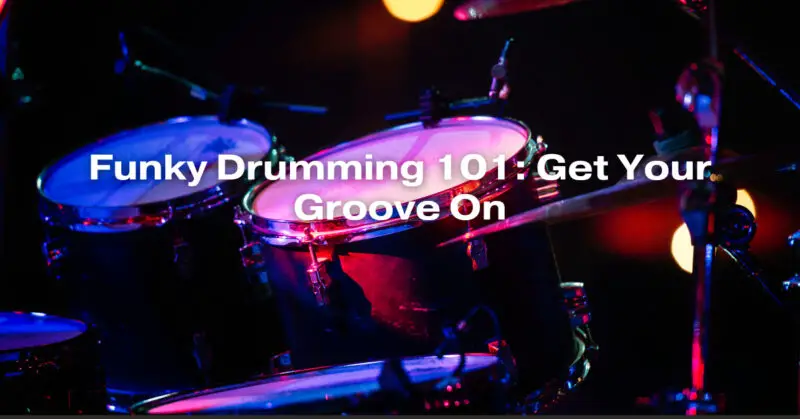 Funky Drumming 101: Get Your Groove On - All For Turntables