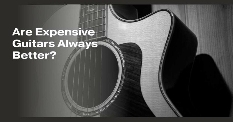 Are Expensive Guitars Always Better? - All For Turntables