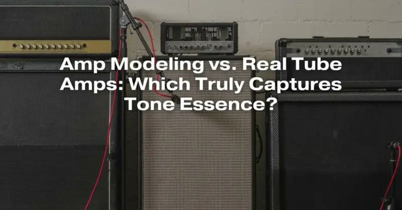 Amp Modeling vs. Real Tube Amps: Which Truly Captures Tone Essence ...