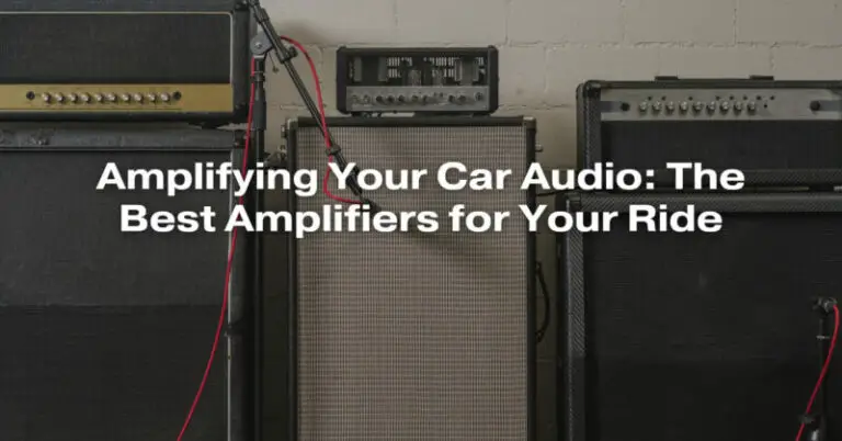 Amplifying Your Car Audio: The Best Amplifiers for Your Ride - All For ...