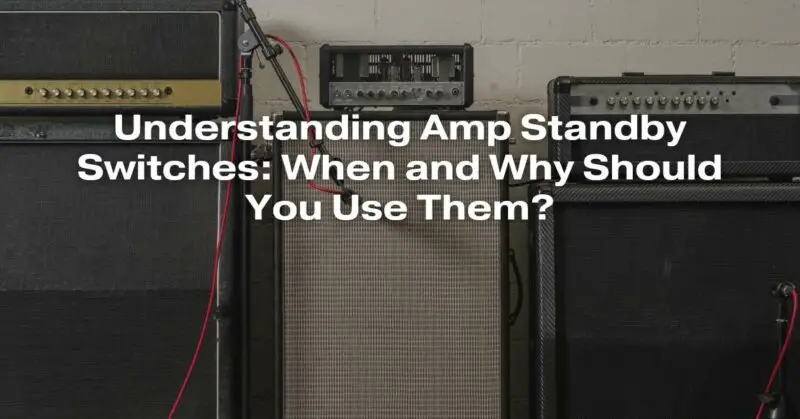 Understanding Amp Standby Switches: When and Why Should You Use Them ...