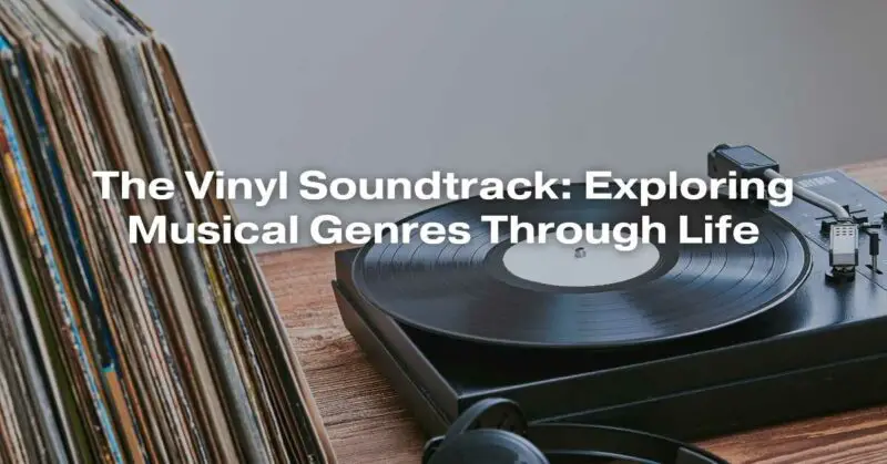 The Vinyl Soundtrack: Exploring Musical Genres Through Life - All For ... The Vinyl Soundtrack: Exploring Musical Genres Through Life - All For ...