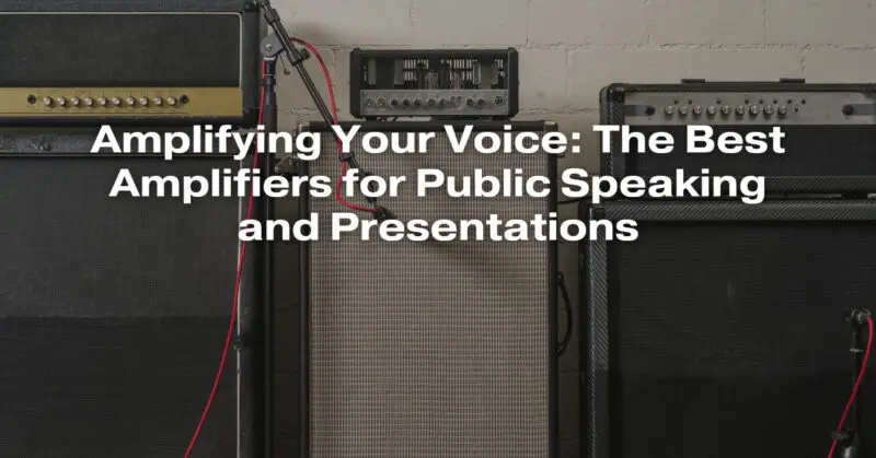 Amplifying Your Voice: The Best Amplifiers for Public Speaking and ...