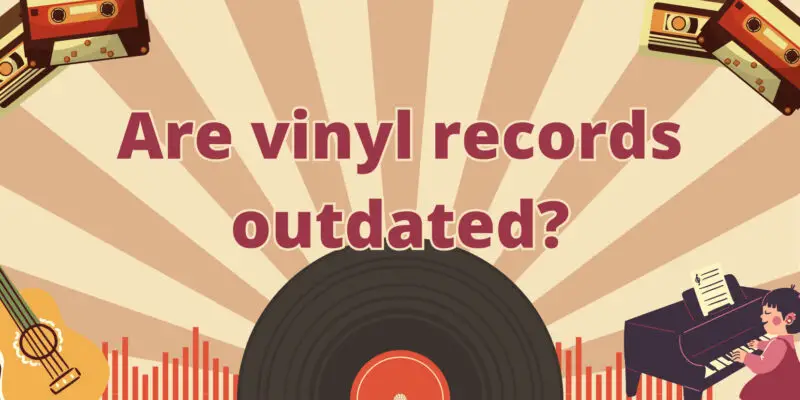 Are vinyl records outdated? - All For Turntables