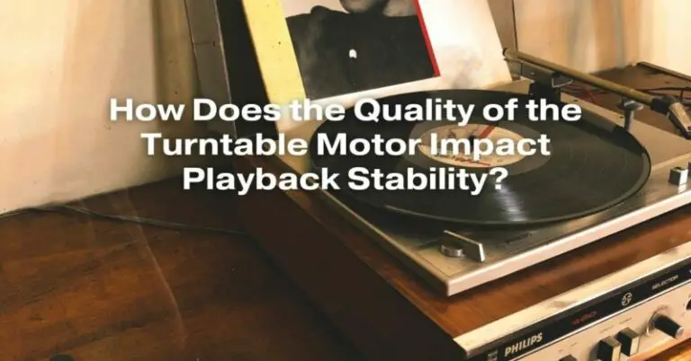 How Does the Quality of the Turntable Motor Impact Playback Stability ...