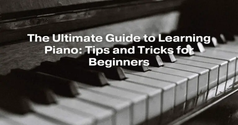The Ultimate Guide to Learning Piano: Tips and Tricks for Beginners ...