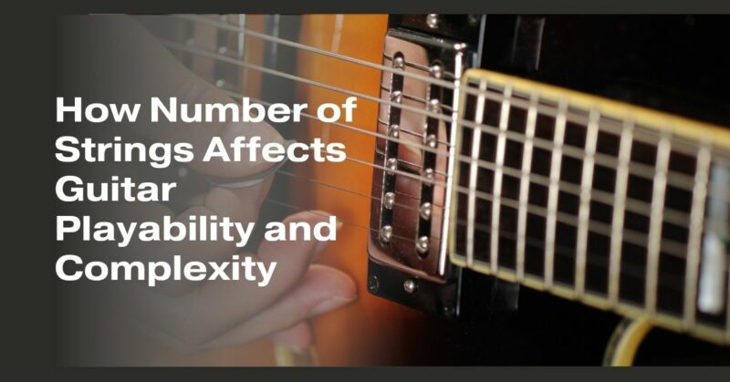 How Number of Strings Affects Guitar Playability and Complexity - All ...
