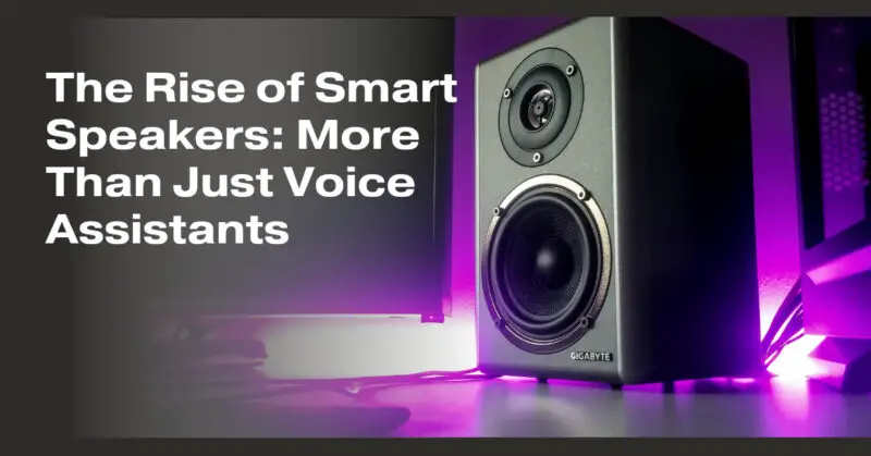 The Rise of Smart Speakers: More Than Just Voice Assistants - All For ...