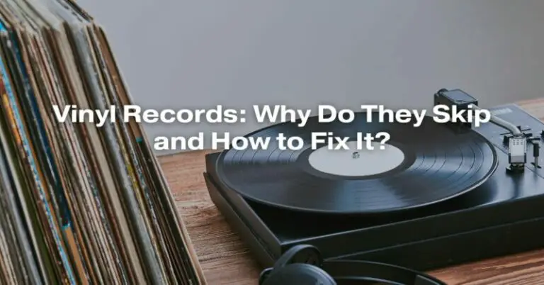Vinyl Records: Why Do They Skip and How to Fix It? - All For Turntables