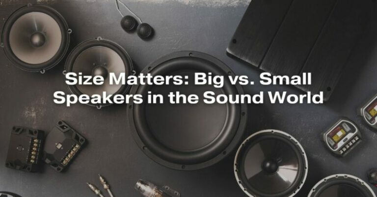 Size Matters: Big vs. Small Speakers in the Sound World - All For ...