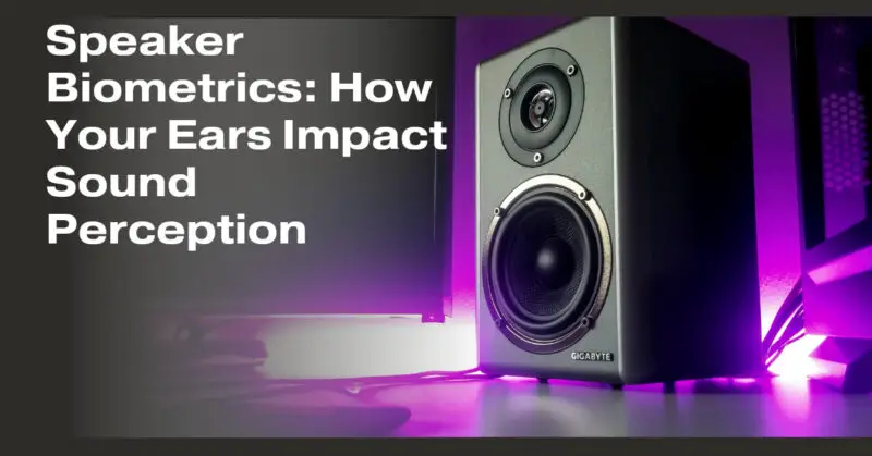 Speaker Biometrics: How Your Ears Impact Sound Perception - All For ...