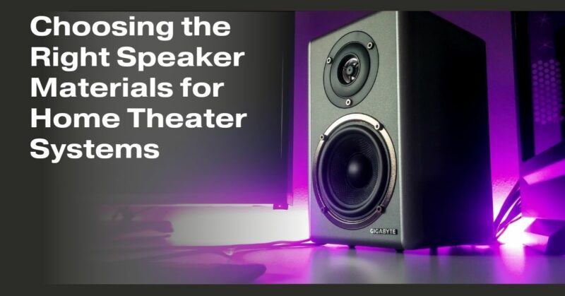 Choosing the Right Speaker Materials for Home Theater Systems - All For ...