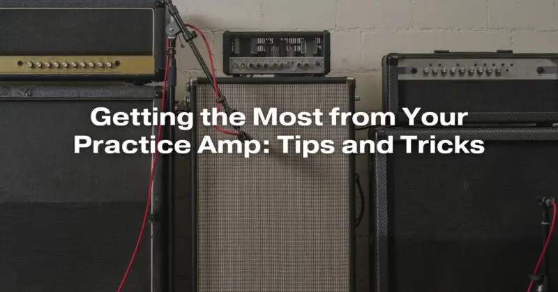 Getting the Most from Your Practice Amp: Tips and Tricks - All For ...