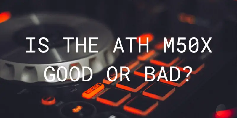 Is the ATH M50x good or bad? - All For Turntables