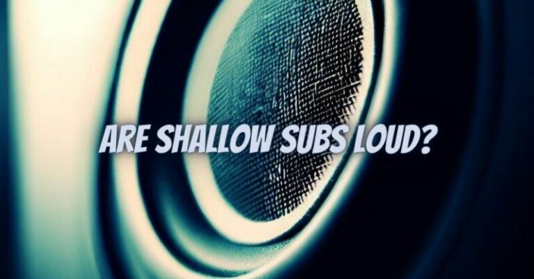 Are shallow subs loud? - All For Turntables