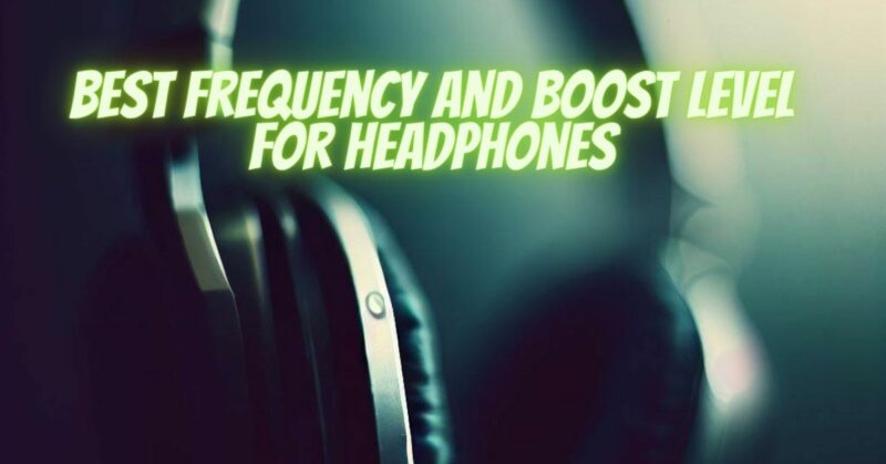 Best frequency and boost level for headphones - All For Turntables