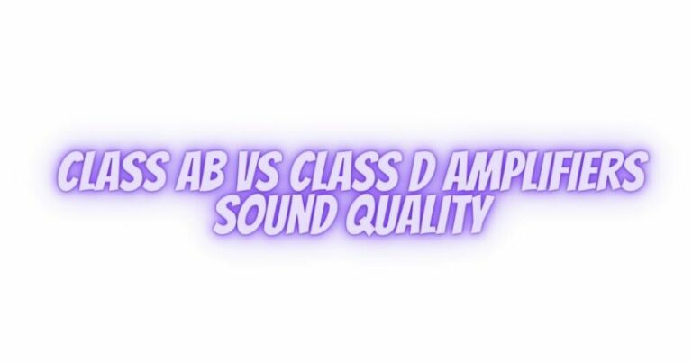 Class AB vs Class D amplifiers sound quality - All For Turntables